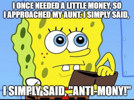 I once needed a little money, so I approached my aunt. I simply said ...